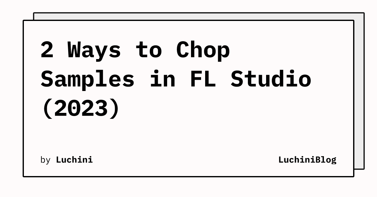 2 Ways to Chop Samples in FL Studio (2023)
